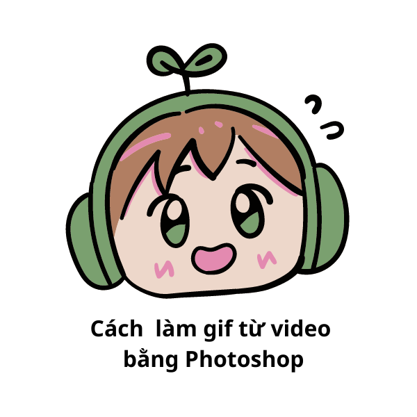 CÁCH LÀM GIF TỪ VIDEO BẰNG PHOTOSHOP